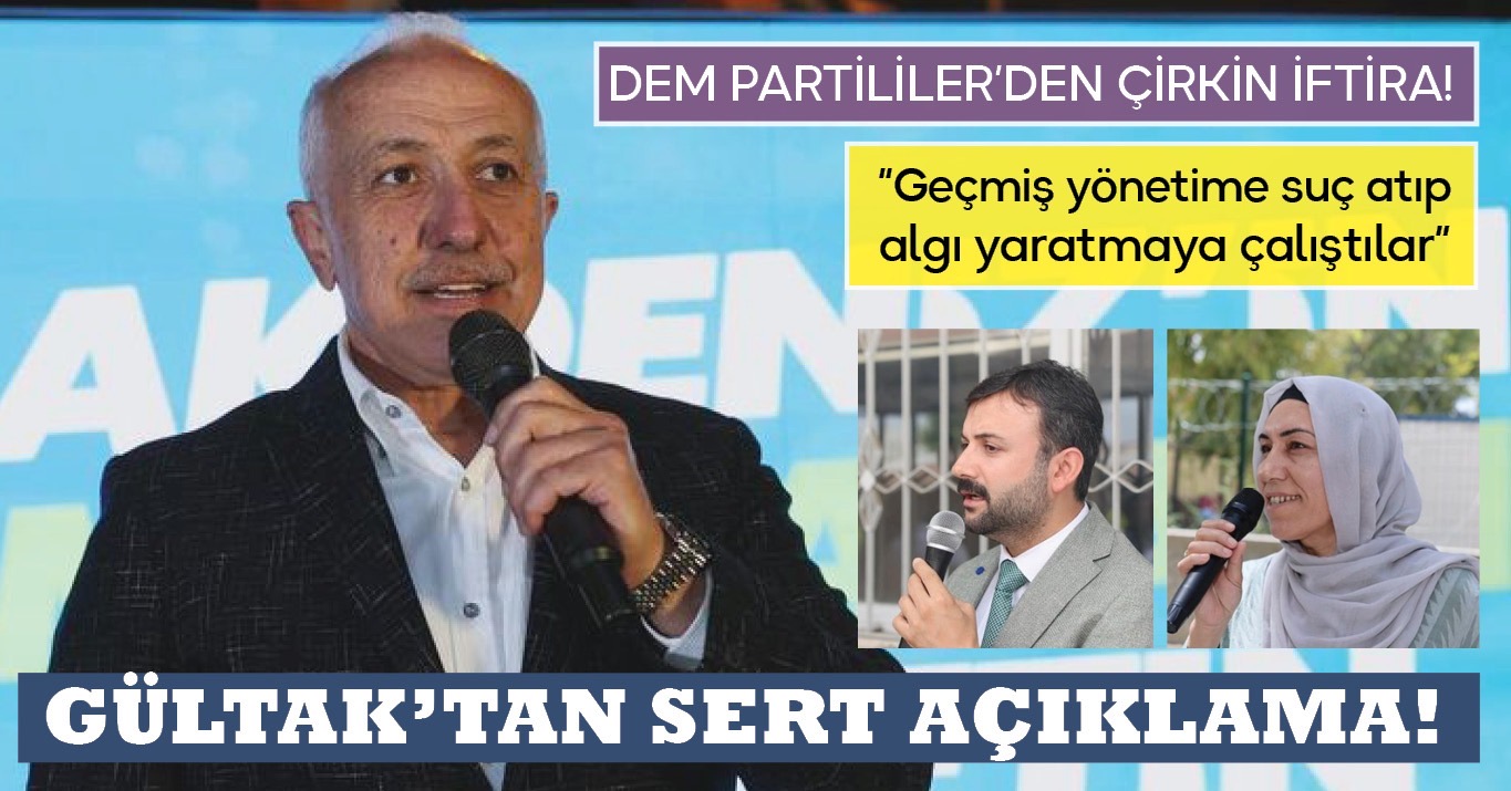 Gültak’tan, DEM Parti’nin iftiralarına sert yanıt: “Yalan ve iftiraları ...